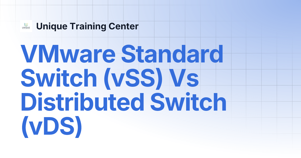 VMware Standard Switch (vSS) Vs Distributed Switch (vDS) | Unique Training Center